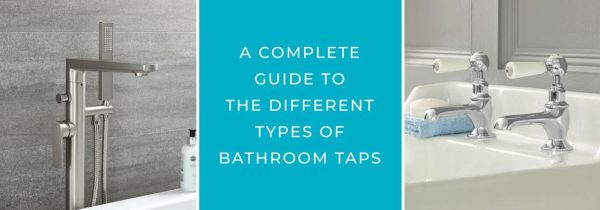 A Complete Guide to the Different Types of Bathroom Taps | Big Bathroom ...