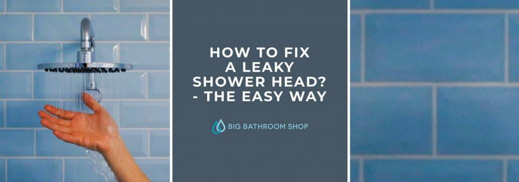 How To Fix A Leaky Shower Head? - The Easy Way | Big Bathroom Shop